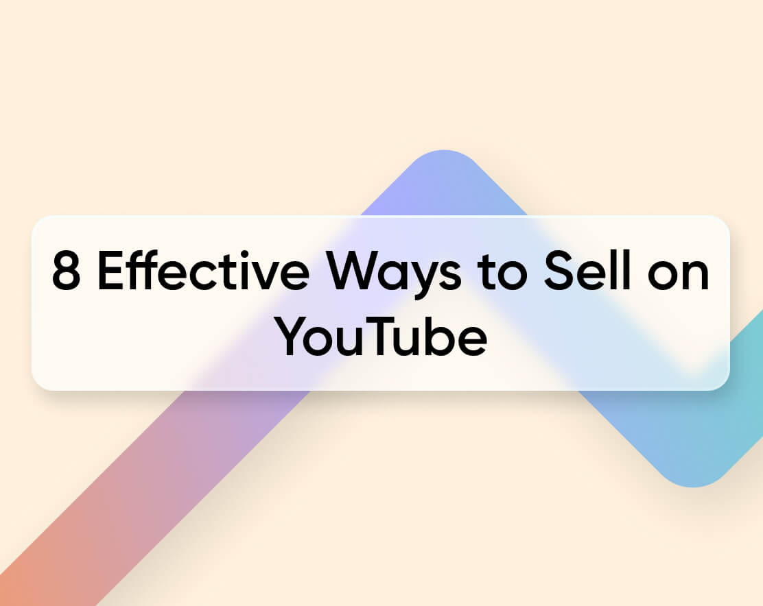 How to Sell on YouTube: 8 Effective Ways to Get Sales in 2023